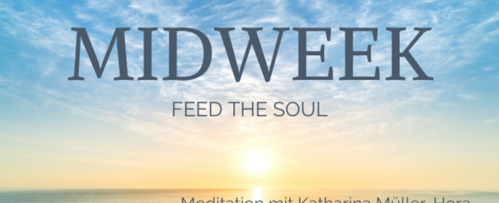 Mid Week - Meditation - hol dir für die zweite Wochenhälfte neue ...